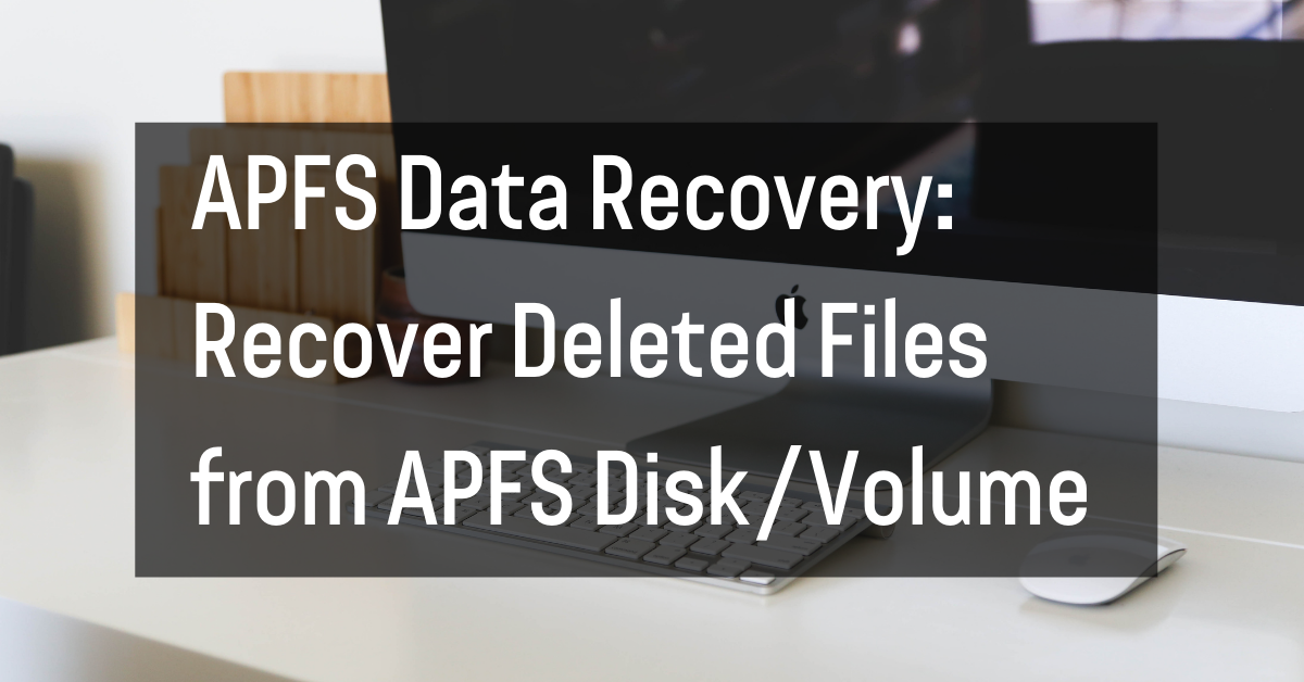 APFS Data Recovery: Recover Deleted Files from APFS Disk/Volume - Dataleach