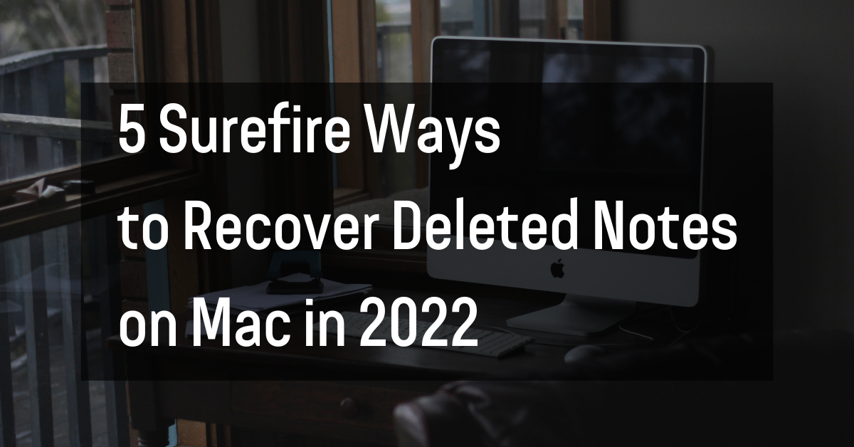 5 Surefire Ways to Recover Deleted Notes on Mac in 2022 - Dataleach