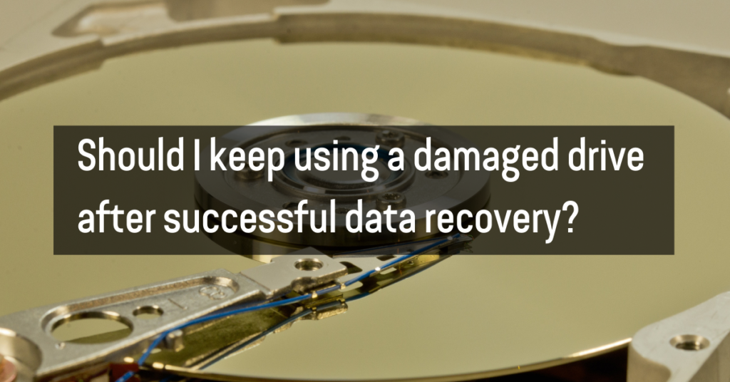 Should I keep using a damaged drive after successful data recovery ...