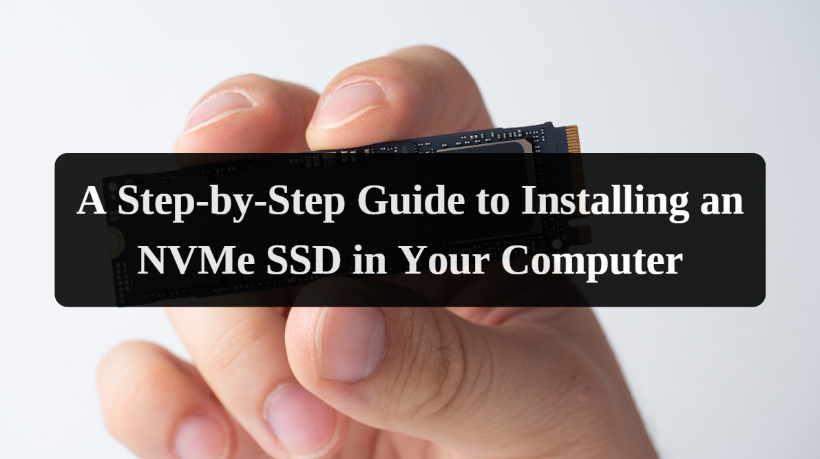 A Step-by-Step Guide to Installing an NVMe SSD in Your Computer - Dataleach