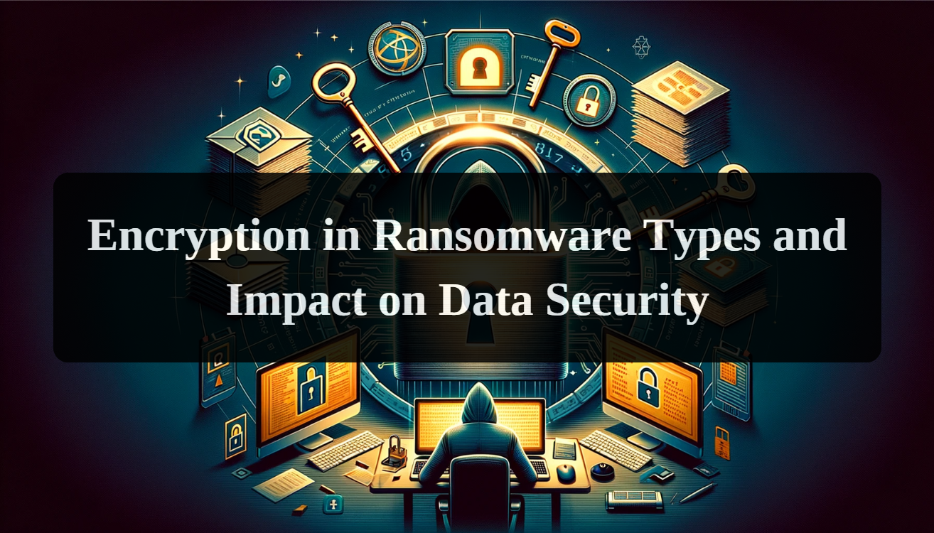 Encryption In Ransomware Types And Impact On Data Security Dataleach