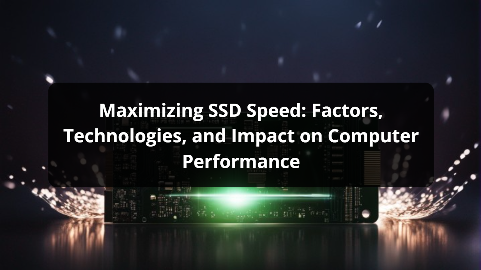 Maximizing SSD Speed: Factors, Technologies, and Impact on Computer Performance - Dataleach