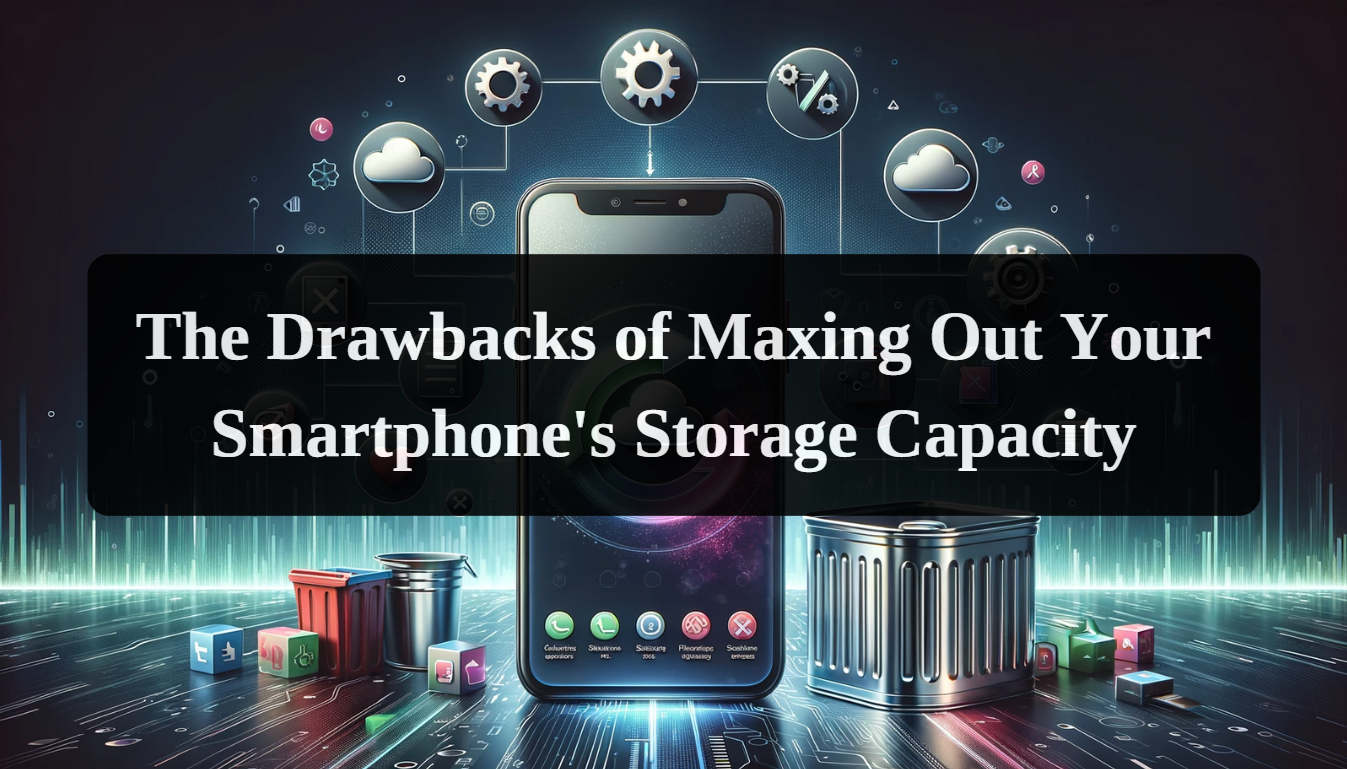 The Drawbacks of Maxing Out Your Smartphone's Storage Capacity - Dataleach