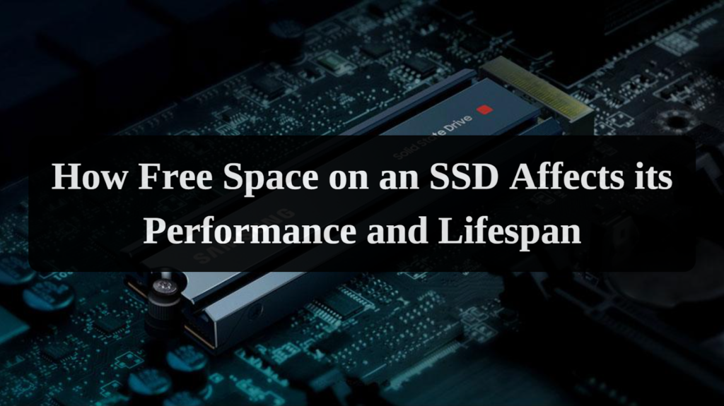 How Free Space on an SSD Affects its Performance and Lifespan - Dataleach