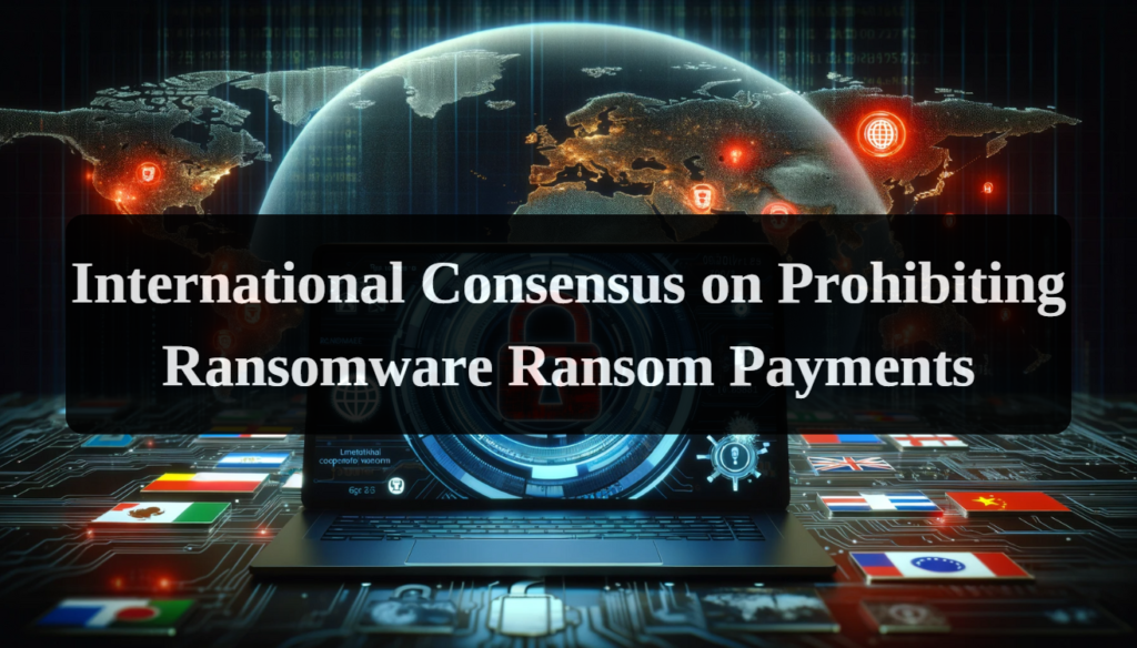 International Consensus on Prohibiting Ransomware Ransom Payments ...