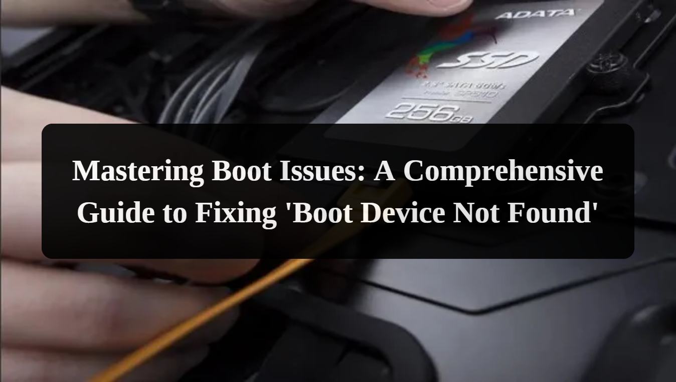 Mastering Boot Issues: A Comprehensive Guide to Fixing 'Boot Device Not ... Mastering Boot Issues: A Comprehensive Guide to Fixing 'Boot Device Not ...