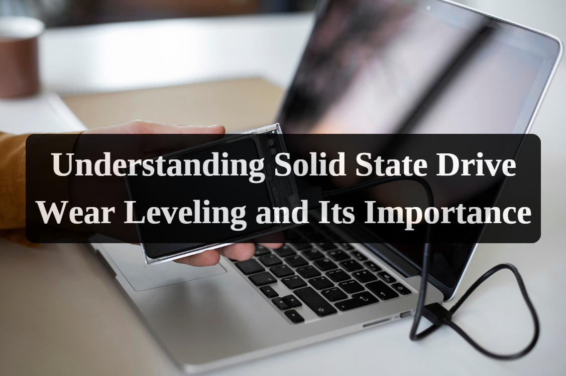 Understanding Solid State Drive Wear Leveling and Its Importance ...