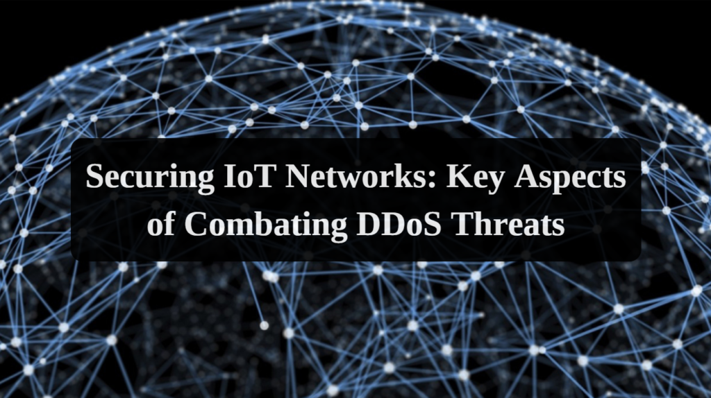 Securing Iot Networks Key Aspects Of Combating Ddos Threats Dataleach